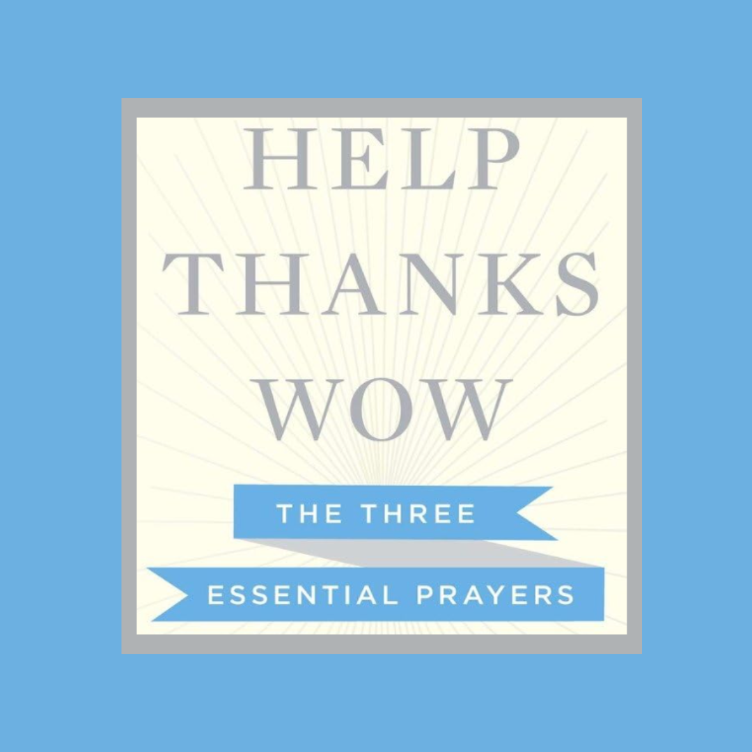 Help, Thanks, Wow - Quotes from Anne Lamott's Book about Prayer - Jacki ...